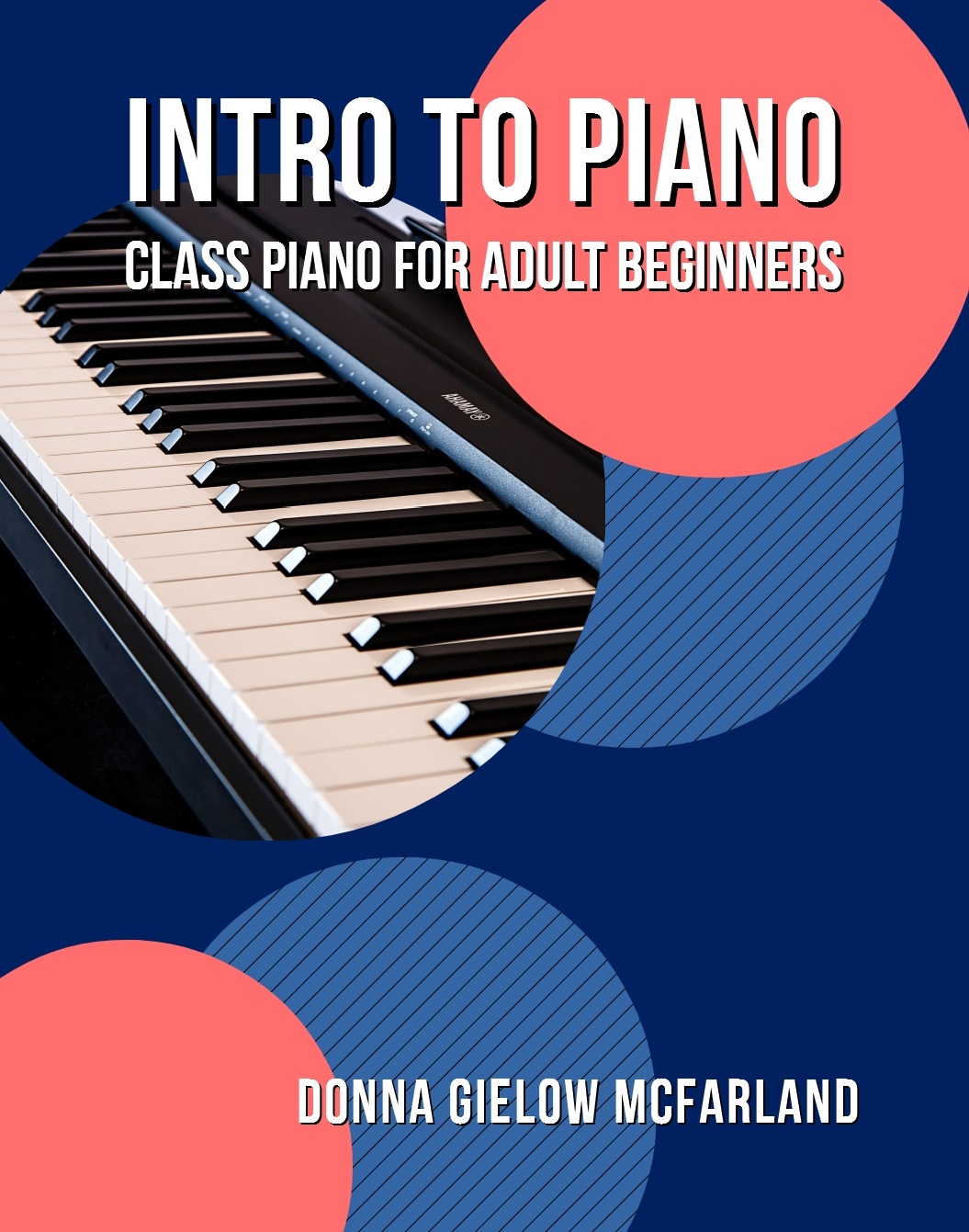 Intro to Piano: Class Piano for Adult Beginners - Spencer Meadow Press